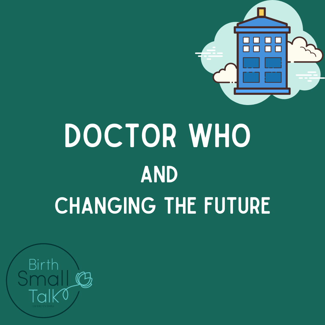 Doctor Who and changing the future – Birth Small Talk
