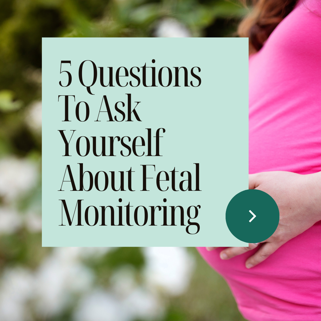 Five questions to ask yourself when deciding about fetal monitoring in ...